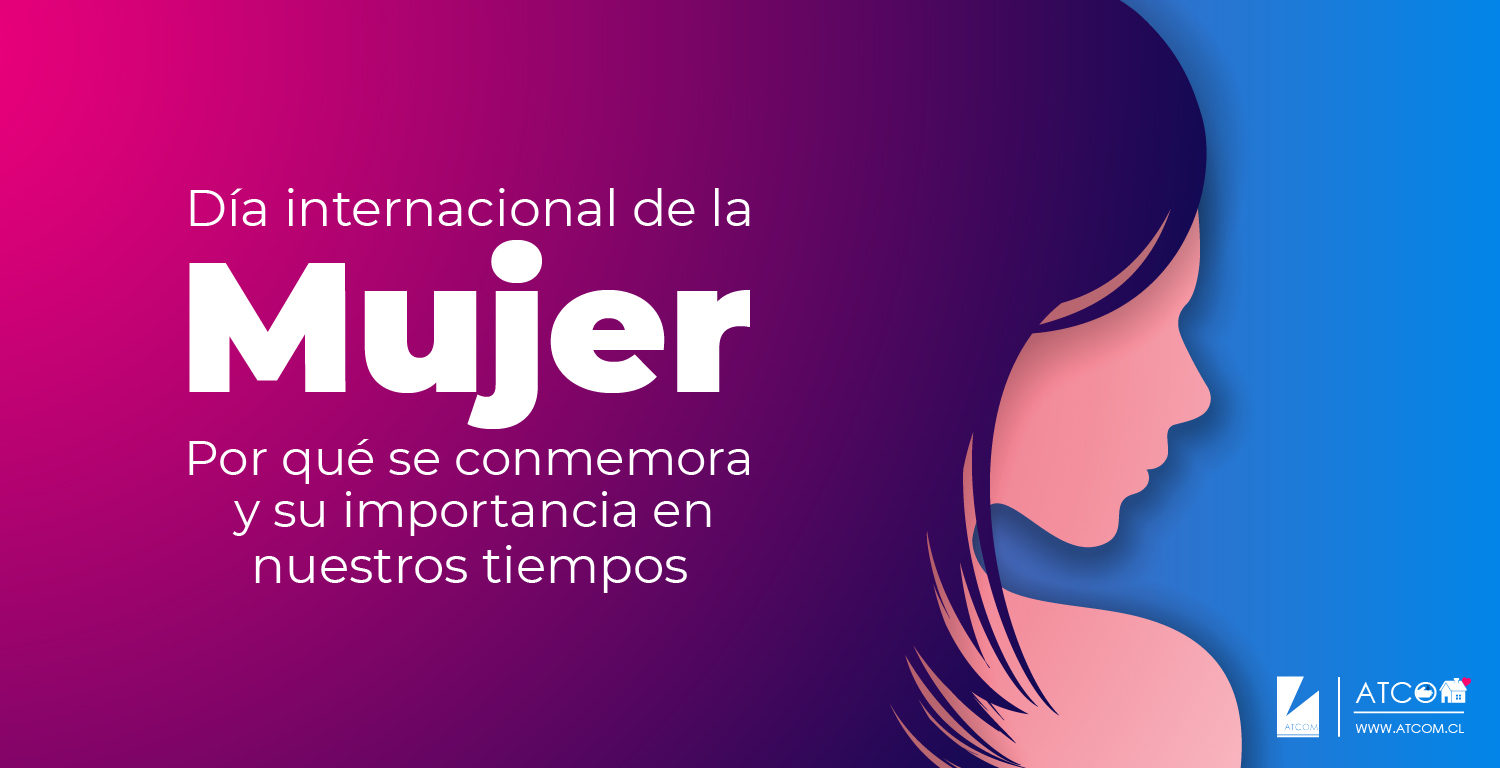 Día Internacional De La Mujer Por Qué Se Conmemora Y Su Importancia En